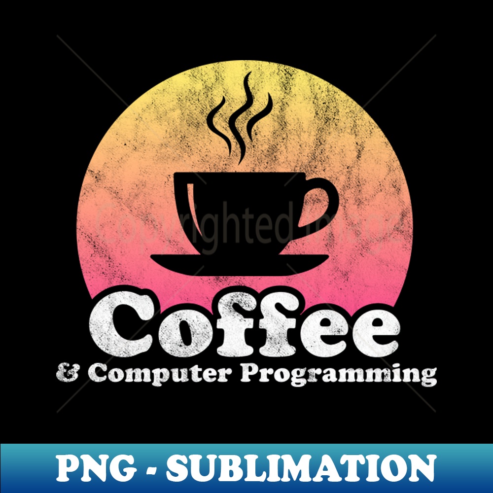 Coffee and Computer Programming - Professional Sublimation D | Inspire Uplift