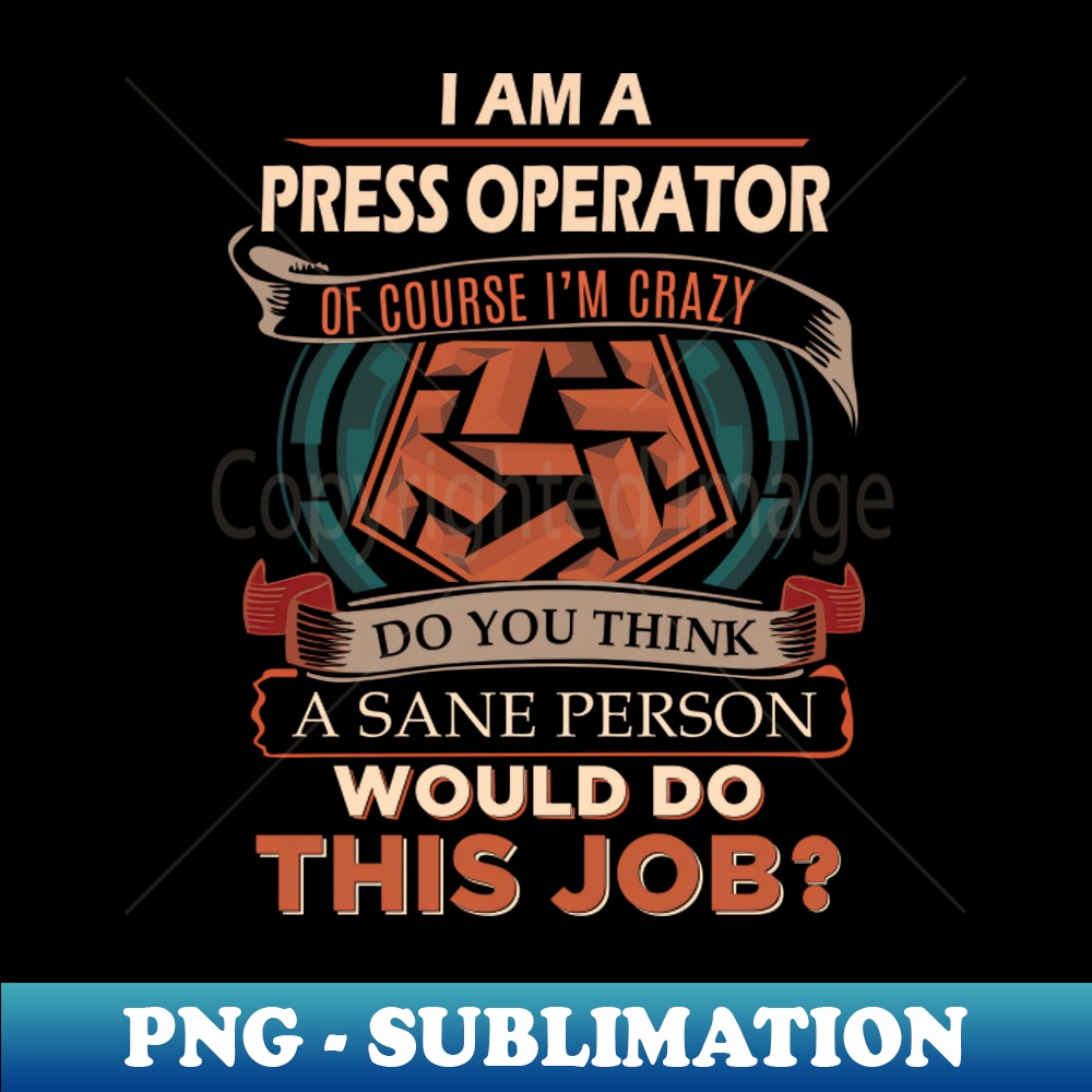 Press Operator - Sane Person - Digital Sublimation Download | Inspire ...