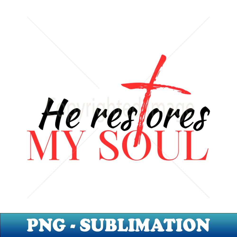 He Restores My Soul Christian - Exclusive PNG Sublimation Do | Inspire ...
