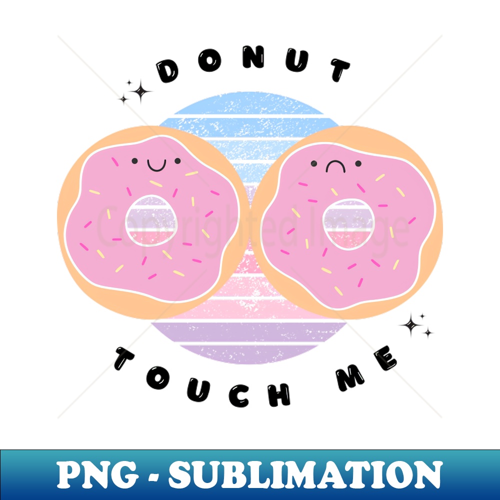 Donut Touch Me Pun Dont touch me - Stylish Sublimation Digit | Inspire ...