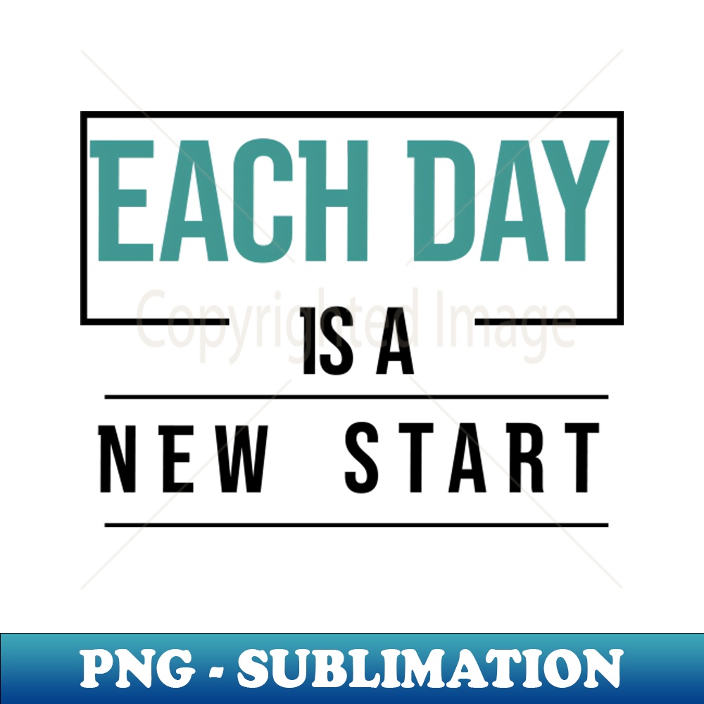 Each Day is a New Start - PNG Transparent Digital Download F | Inspire ...