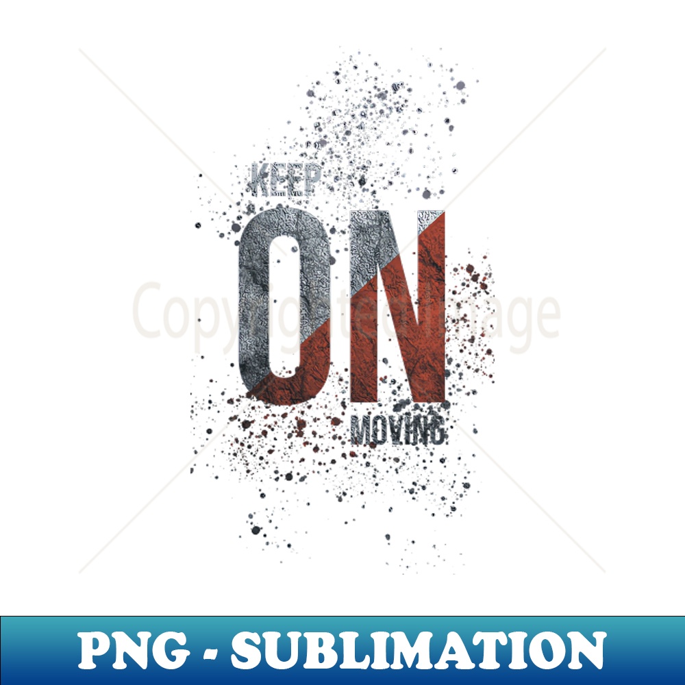 Keep Moving - PNG Transparent Sublimation Design - Unleash Y - Inspire ...