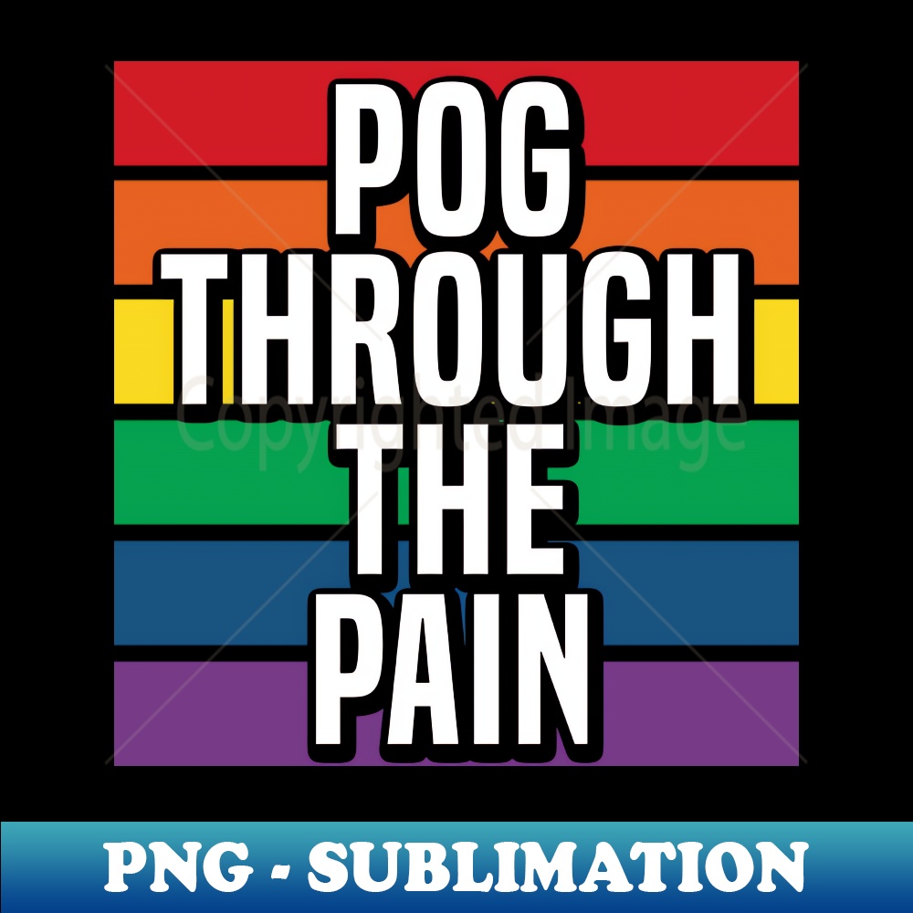 Pog Through The Pain - High-Resolution PNG Sublimation File | Inspire ...