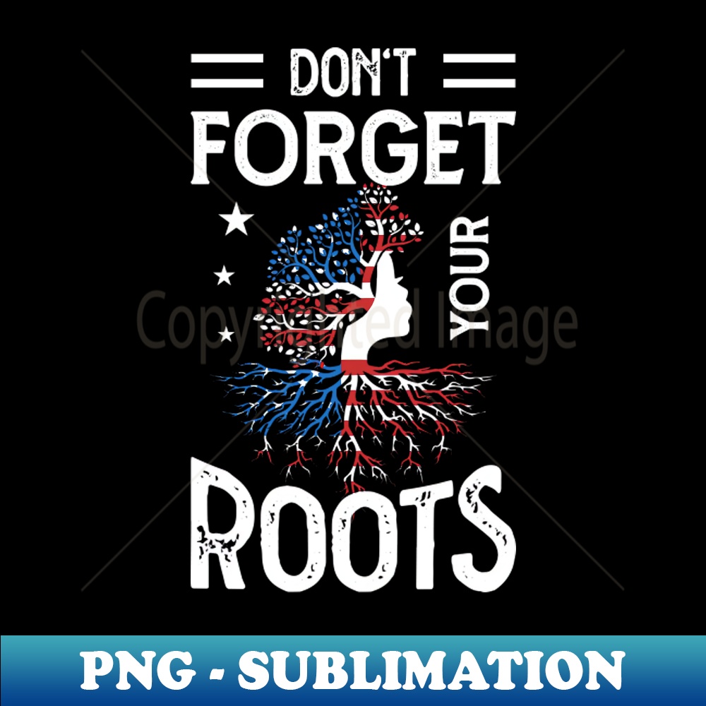 DONT FORGET YOUR ROOTS - Exclusive Sublimation Digital File | Inspire ...