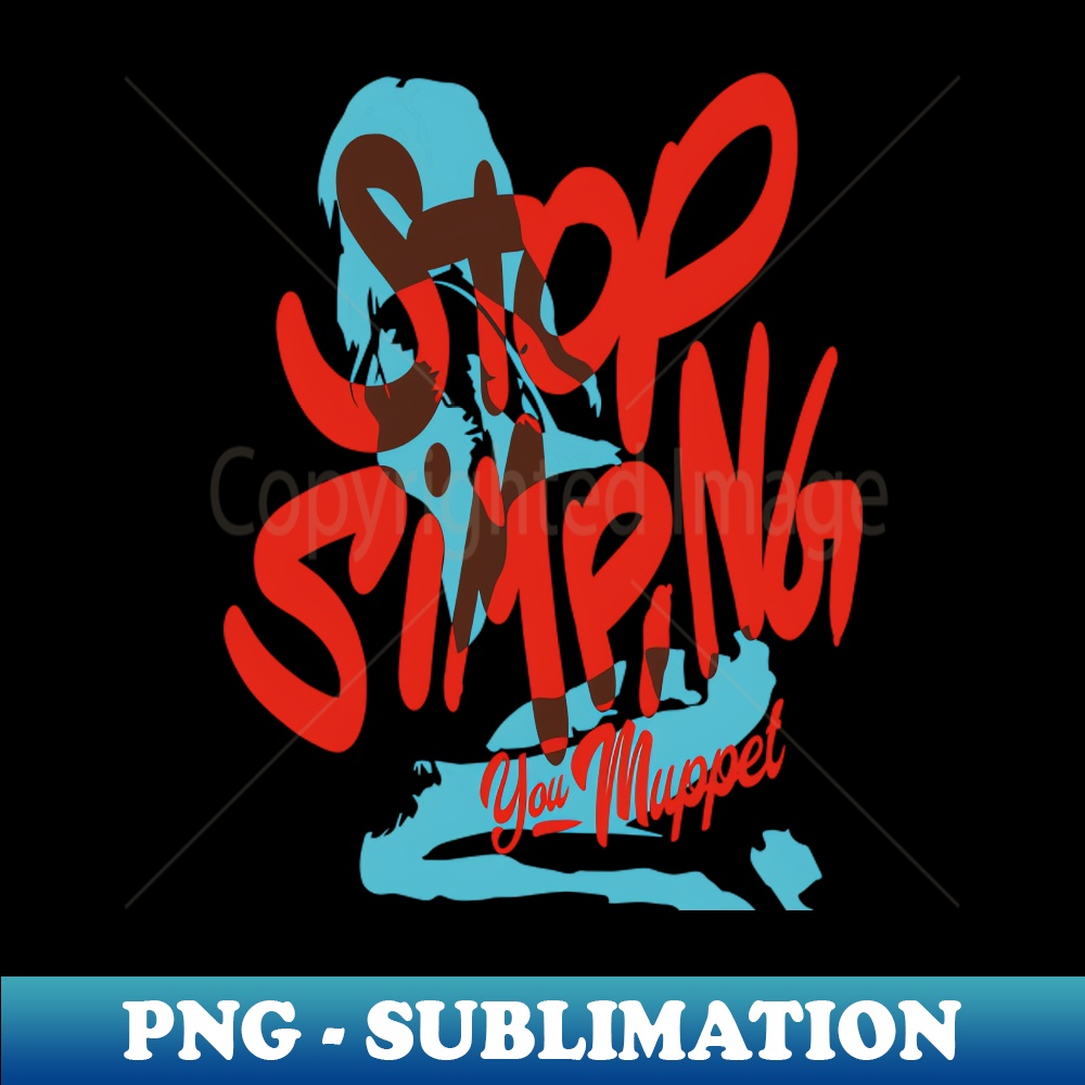 Stop simping you muppet Only One Place - High-Quality PNG Su | Inspire ...