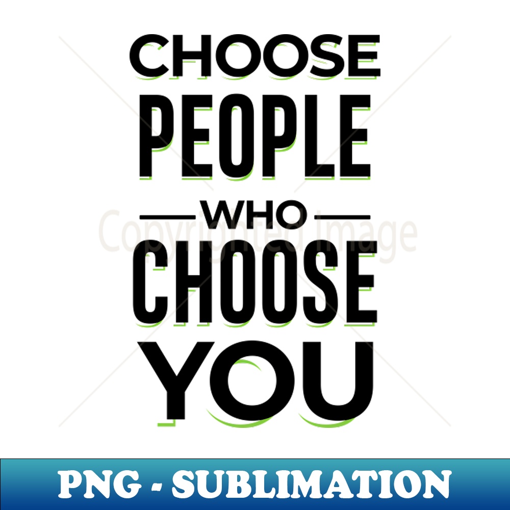 Choose People Who Choose You typography design - Sublimation | Inspire ...