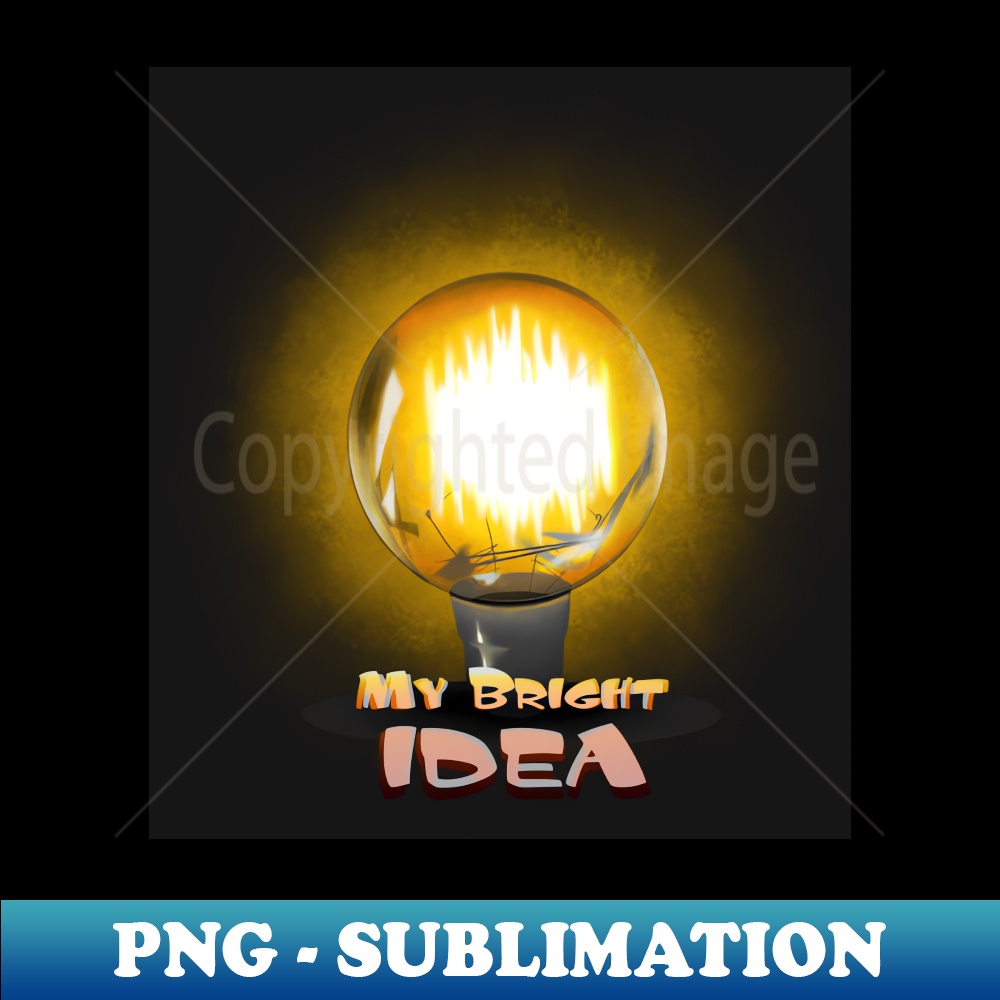 My Bright Idea - Instant Sublimation Digital Download - Unle | Inspire Uplift