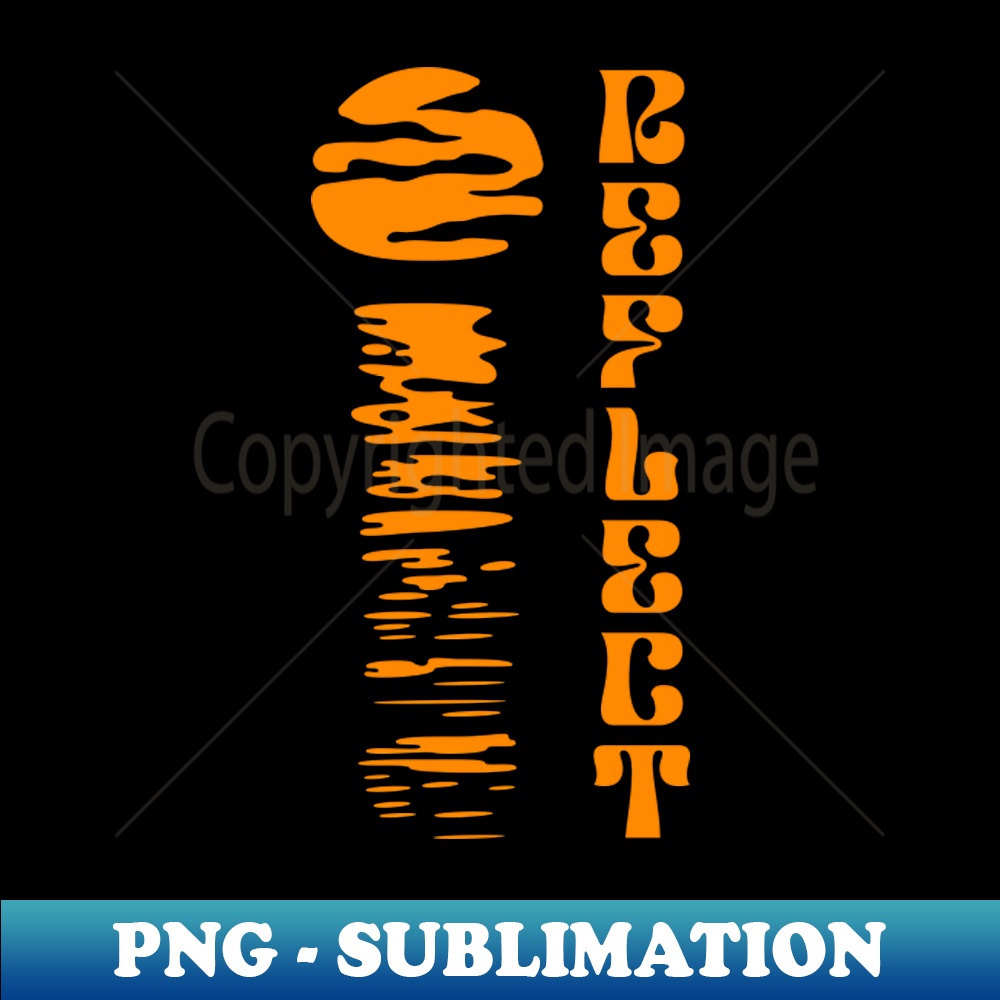 Reflect - PNG Transparent Sublimation Design - Stunning Subl - Inspire ...