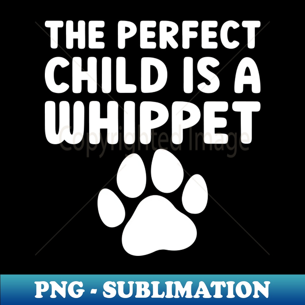 The Perfect Child Is A Whippet - Instant Sublimation Digital | Inspire ...