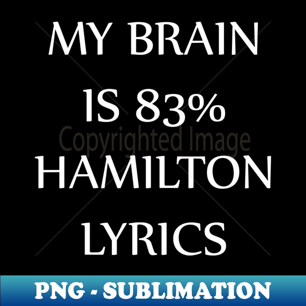 My Brain is 83 Hamilton Lyrics - PNG Transparent Sublimation - Inspire ...