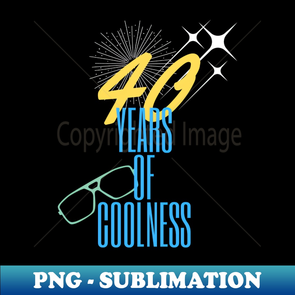 40 years of coolness - Sublimation-Ready PNG File - Create w | Inspire Uplift