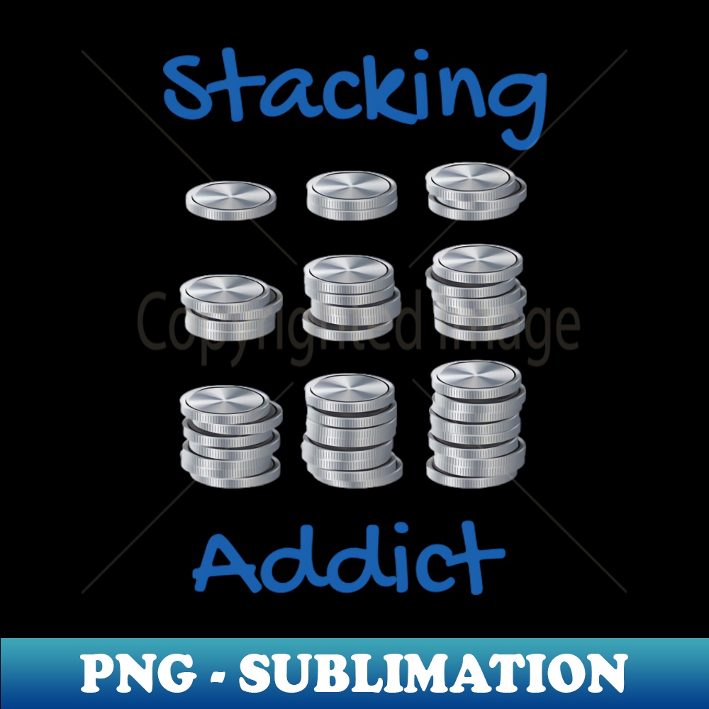 Silver Stacking Addict - Creative Sublimation PNG Download - | Inspire Uplift