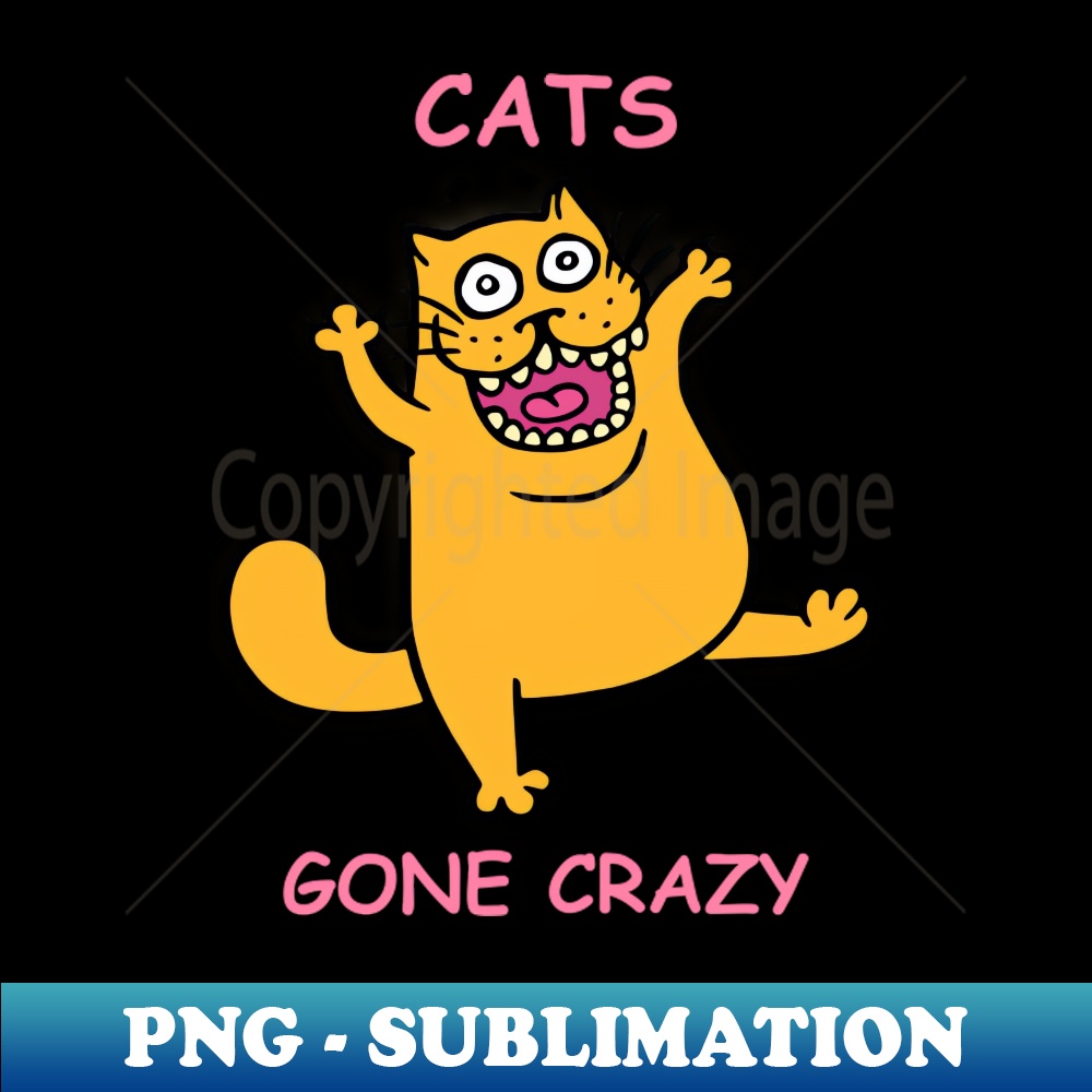 Cats Gone Crazy Cats cats cats - PNG Transparent Sublimation | Inspire ...
