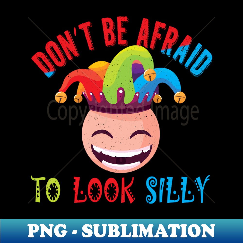 Dont Be Afraid To Look Silly - Exclusive Sublimation Digital - Inspire ...