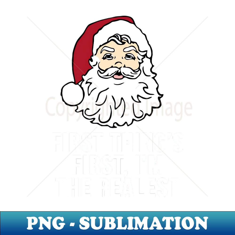 First Things First Im the realest - PNG Sublimation Digital | Inspire ...