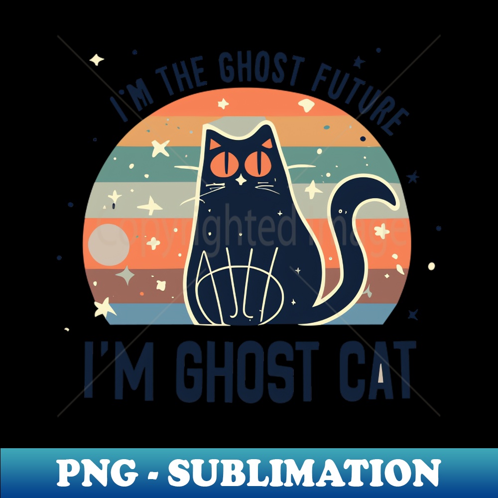I AM THE GHOST FUTURE GHOST CAT - High-Quality PNG Sublimati | Inspire ...