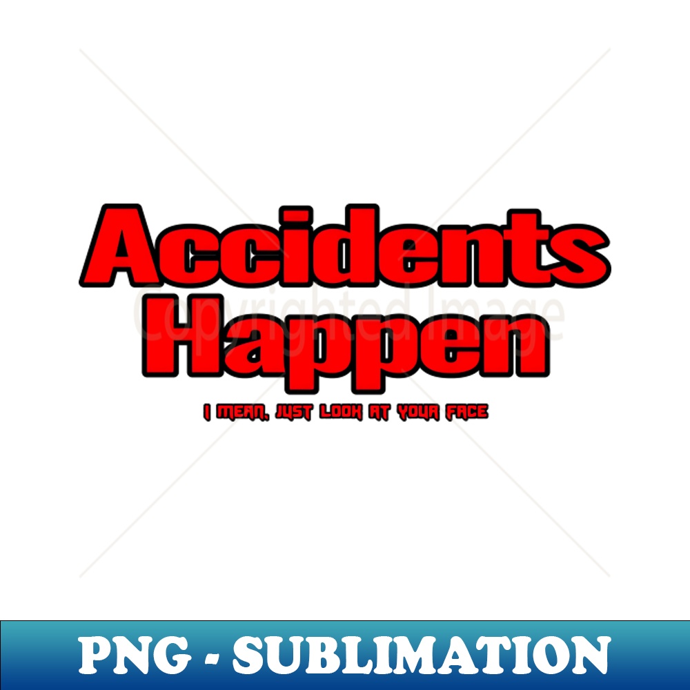 Your Face is an Accident - PNG Transparent Digital Download - Inspire ...