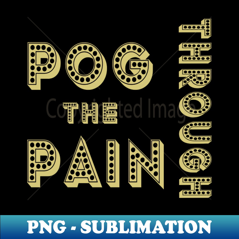 Pog Through The Pain - PNG Transparent Sublimation Design - | Inspire ...
