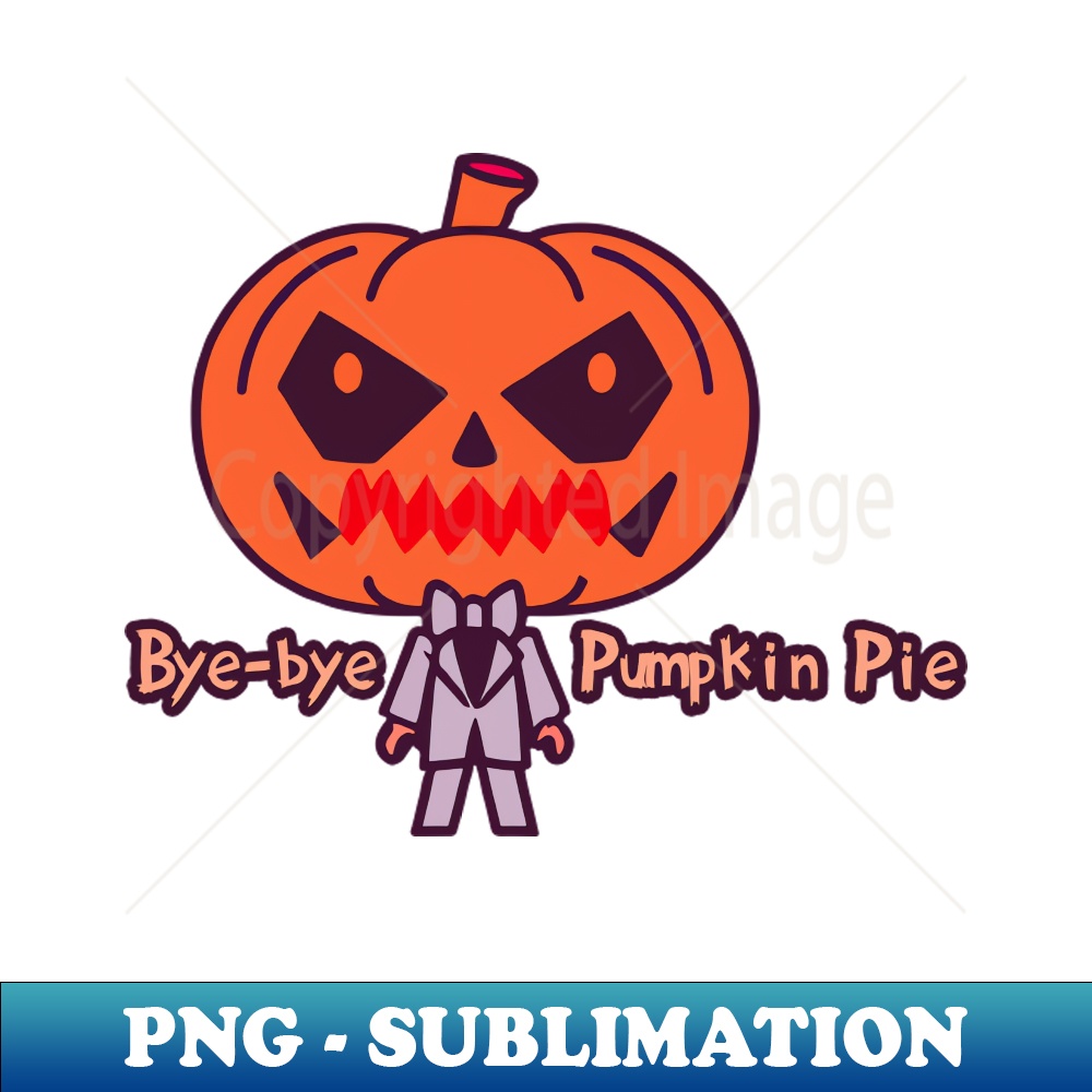 Bye Bye Pumpkin Pie - Premium Sublimation Digital Download - | Inspire ...