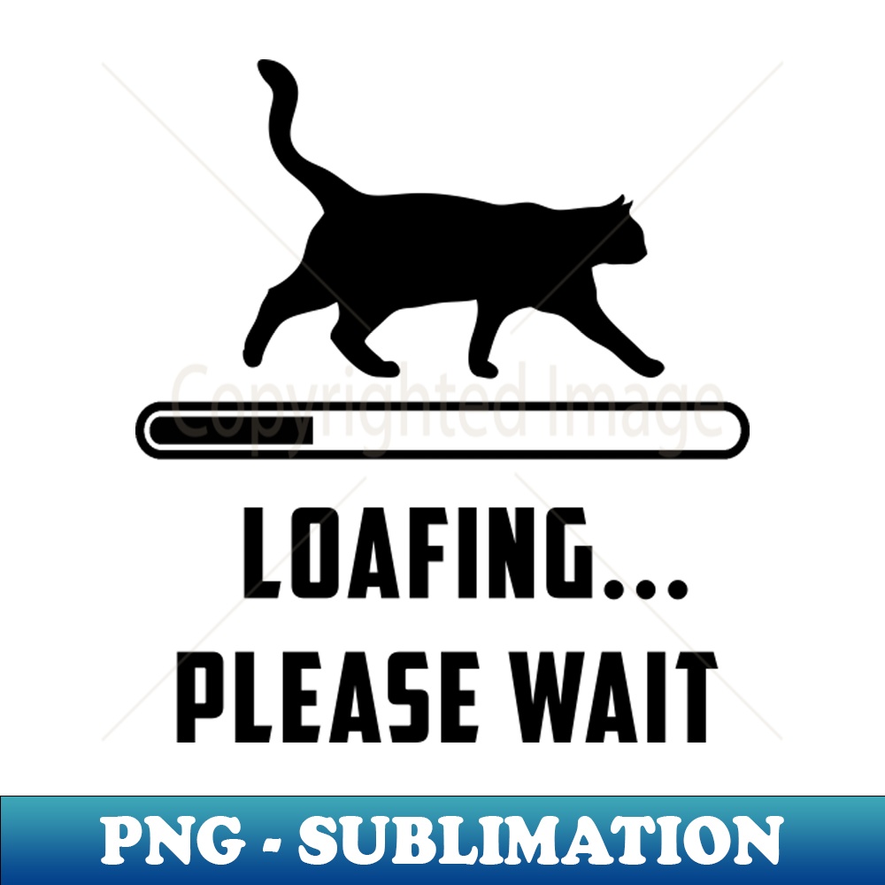 Cat Loafing Please Wait Cat Lover - Stylish Sublimation Digi | Inspire ...