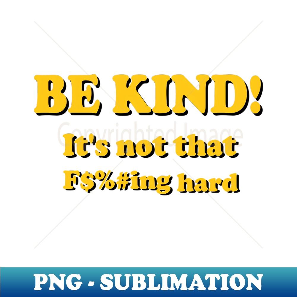 Be kind Its not that hard - be kind - PNG Sublimation Digita | Inspire ...