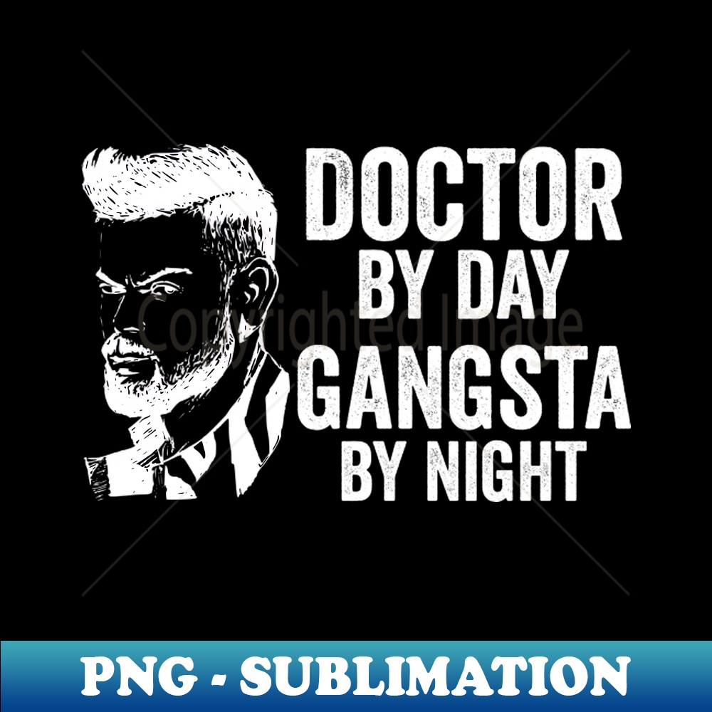 Doctor By Day Gangsta By Night - Aesthetic Sublimation Digit | Inspire ...