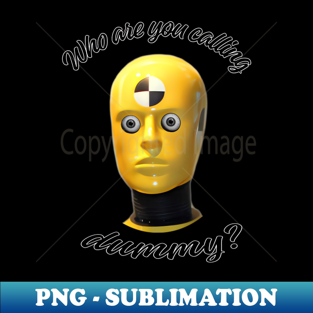 Who are you calling dummy - PNG Transparent Sublimation File | Inspire ...