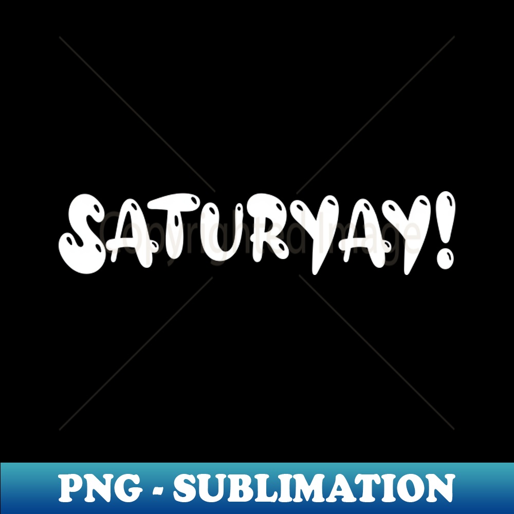 Saturyay Celebrate Saturday Every Weekend - Signature Sublim | Inspire ...