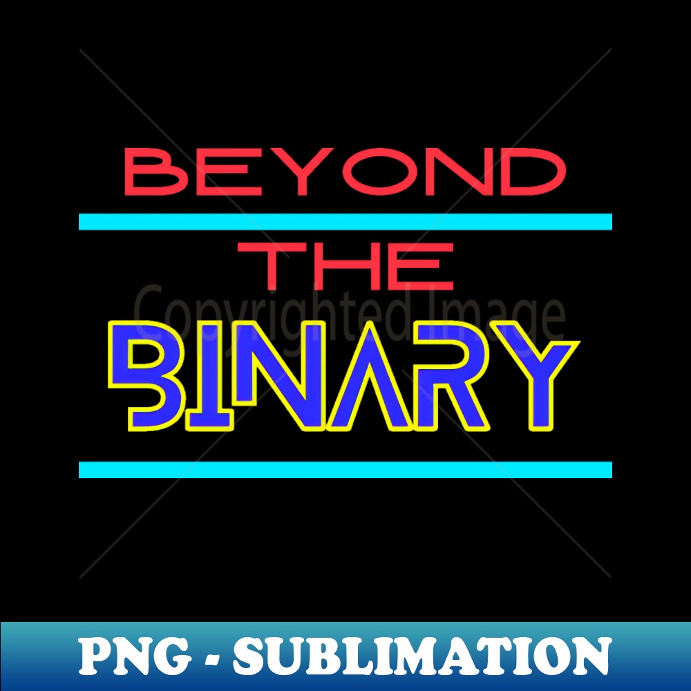 BEYOND THE BINARY - Instant PNG Sublimation Download | Inspire Uplift