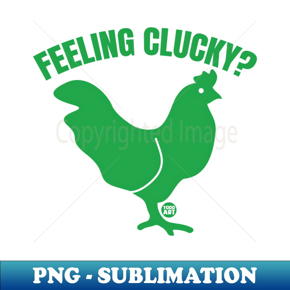 FEELING CLUCKY - Stylish Sublimation Digital Download | Inspire Uplift