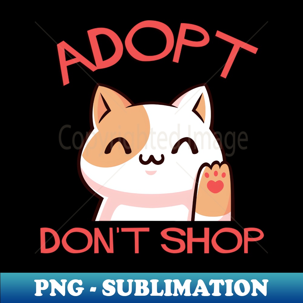 Adopt Don't Shop Cute Kitty - Special Edition Sublimation PN | Inspire ...