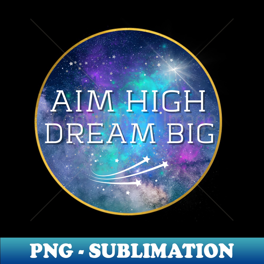 Aim High Dream Big - PNG Transparent Digital Download File f | Inspire ...