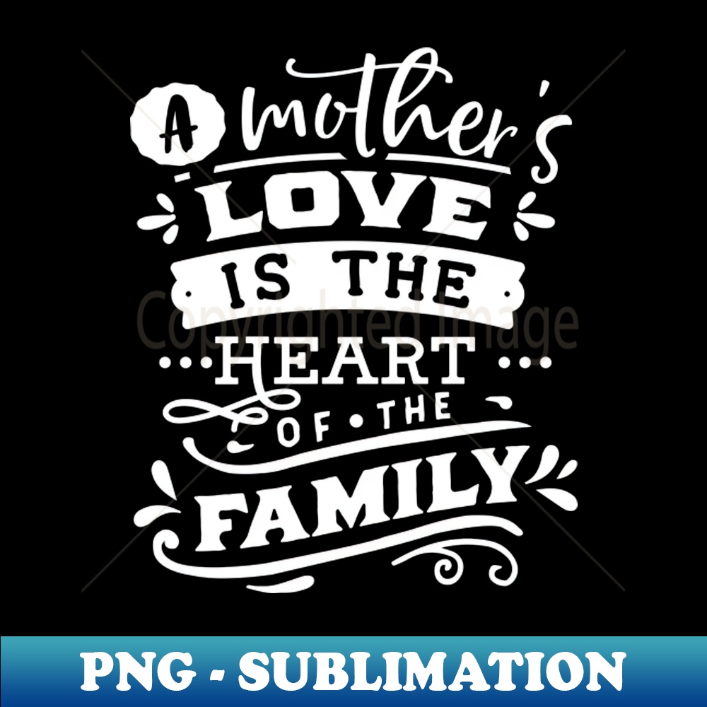 A mother's love is the heart of the family - High-Resolution | Inspire ...