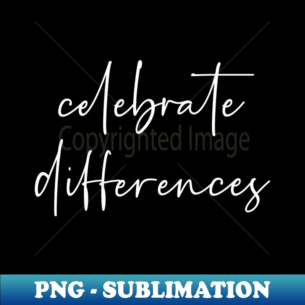 Celebrate differences - PNG Transparent Sublimation Design | Inspire Uplift