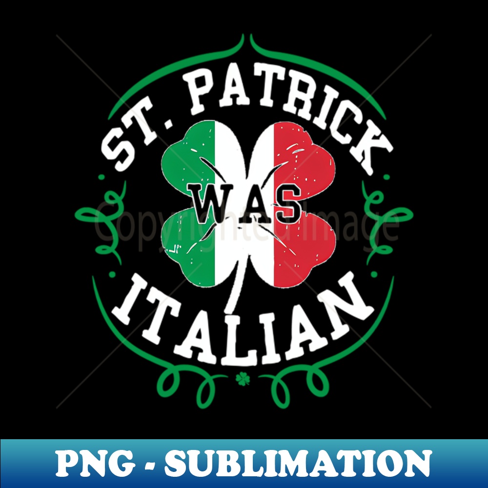 St Patrick Was Italian St Patricks Day Italy Flag - High-Res | Inspire ...