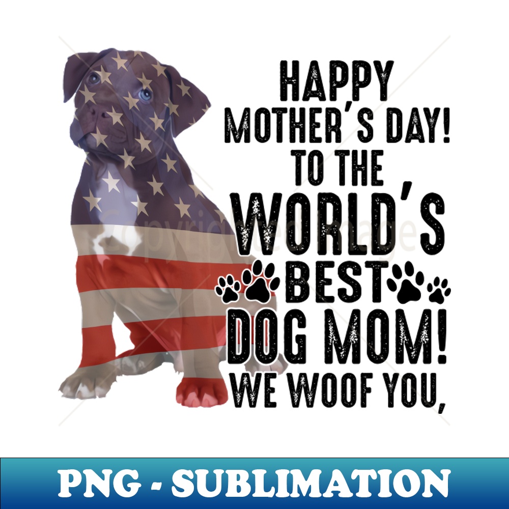 Pitbull Happy Mother's Day To The World Best Dog Mom We Woof | Inspire Uplift