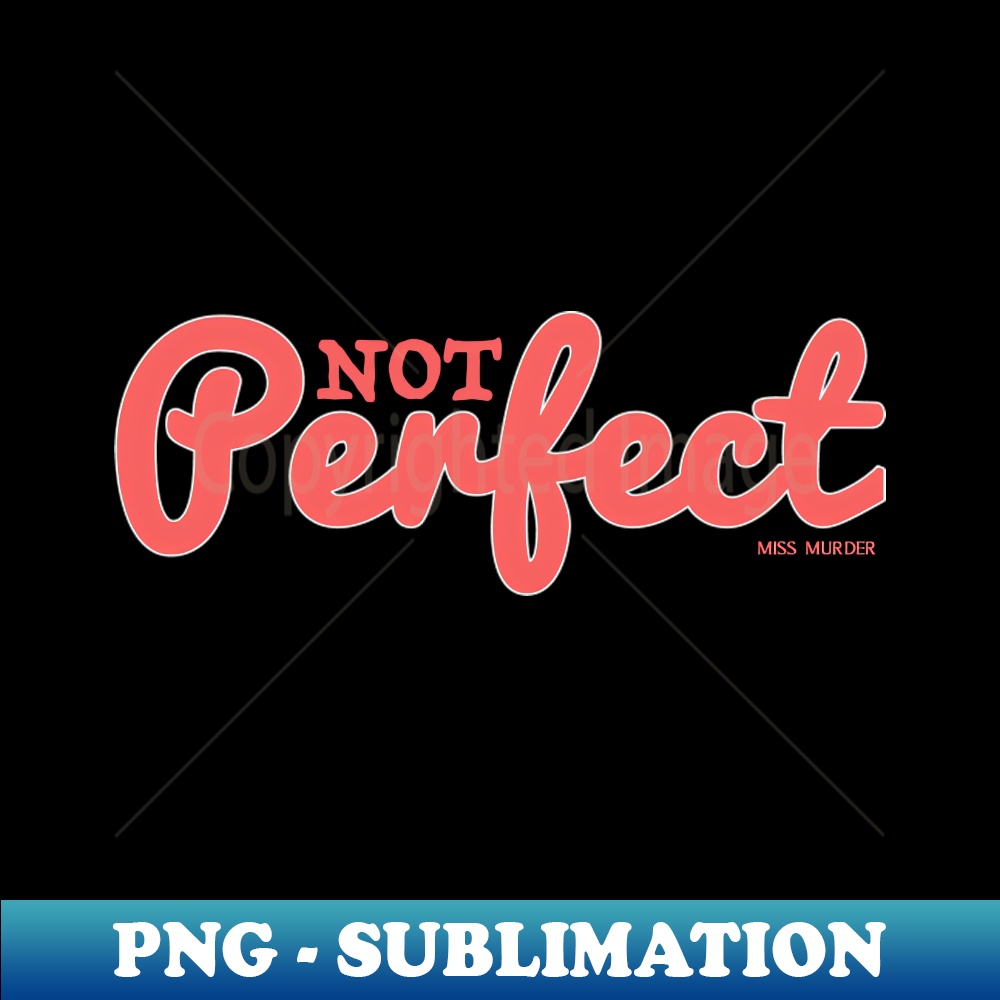 Not pinterest perfect - Exclusive PNG Sublimation Download | Inspire Uplift