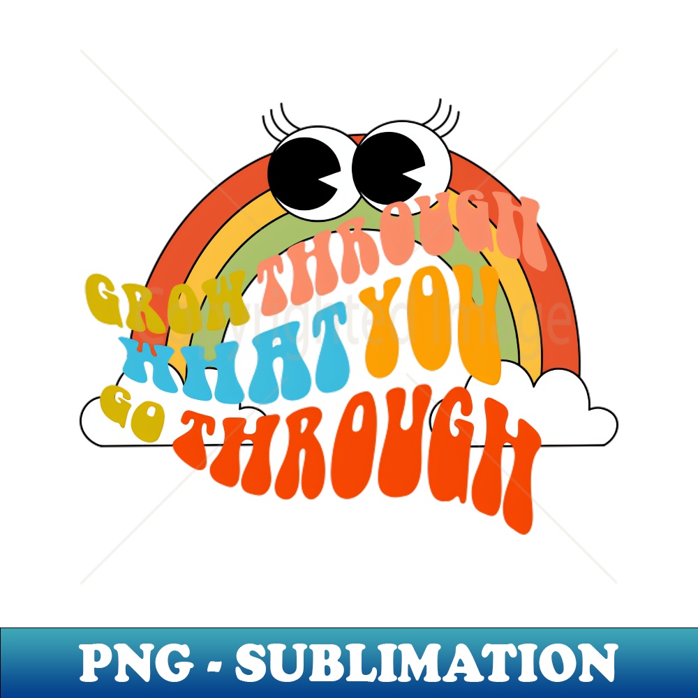 Go Trough What You Go Trough - High-Resolution PNG Sublimati | Inspire ...