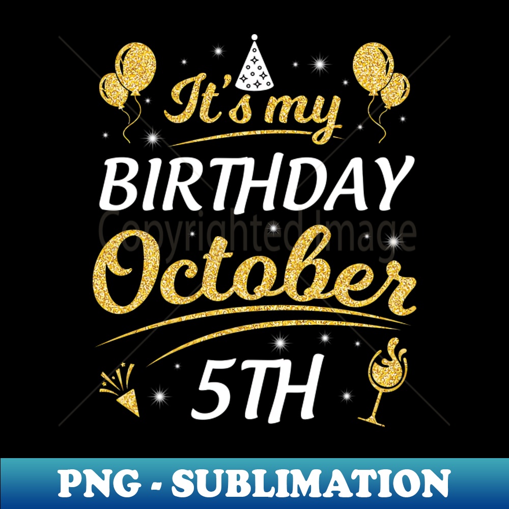 It's My Birthday On October 5th Happy Birthday To Me You Dad | Inspire ...