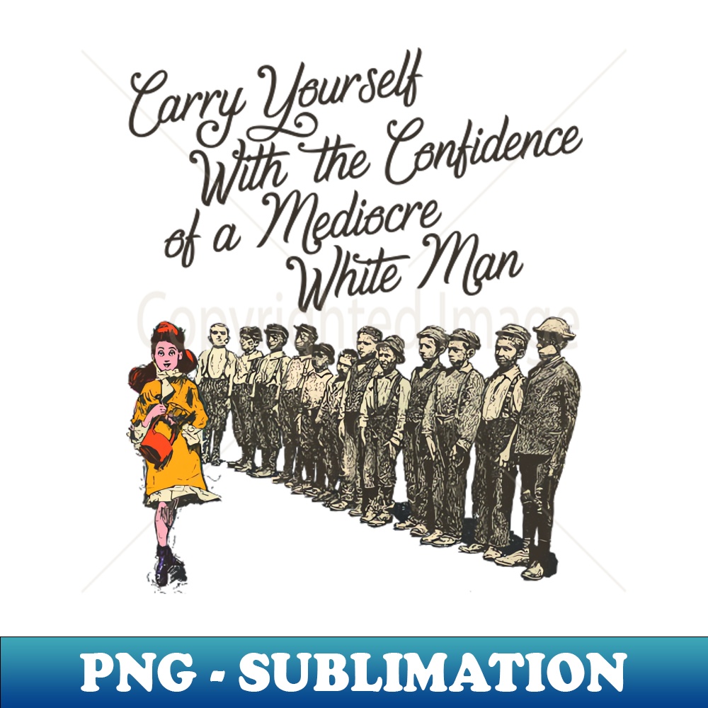 Carry Yourself With the Confidence of a Mediocre White Man - | Inspire ...