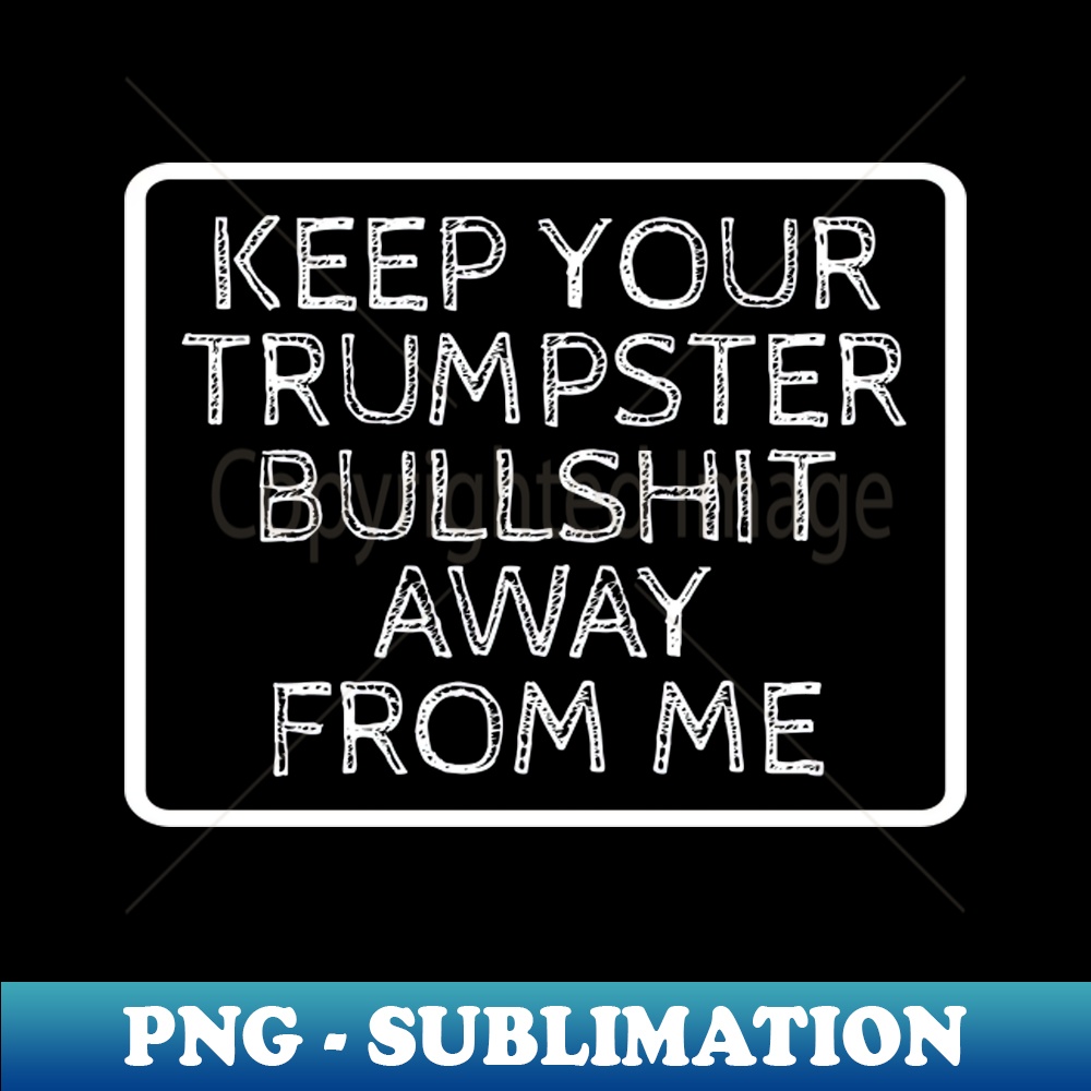 Keep Your Trumpster Bullshit Away From Me Warning Sign - Sig | Inspire ...