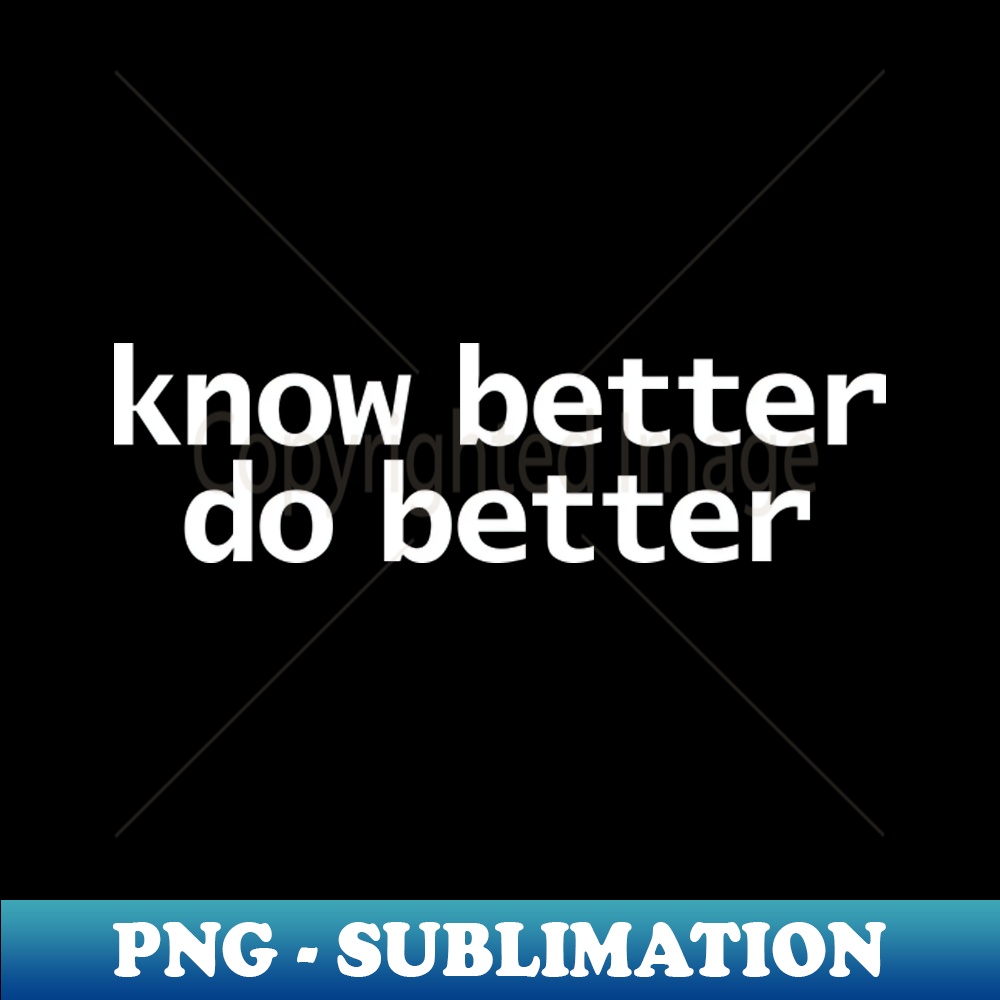 Know Better Do Better Minimal Typography White Text - High-R | Inspire ...
