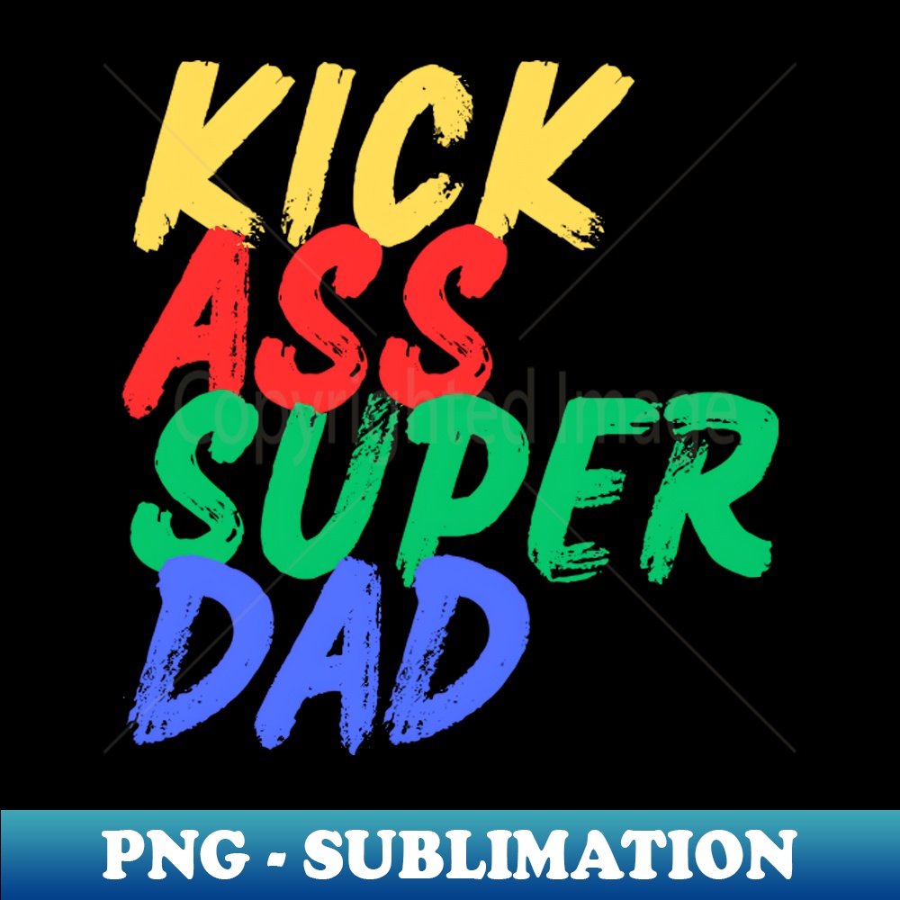 Kick Ass Super Dad (Mood Colors) - Signature Sublimation PNG | Inspire ...