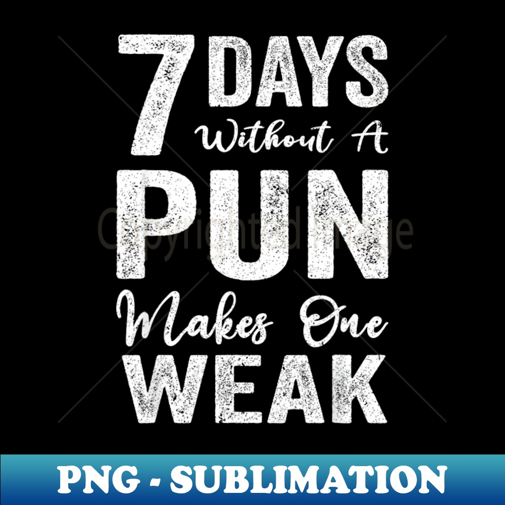 7 Days Without A Pun Makes One Weak - Trendy Sublimation Dig | Inspire ...