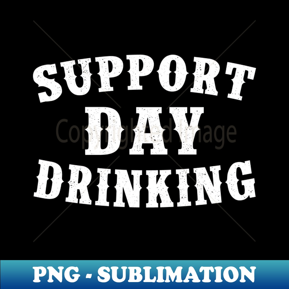 Support Day Drinking - PNG Sublimation Digital Download | Inspire Uplift
