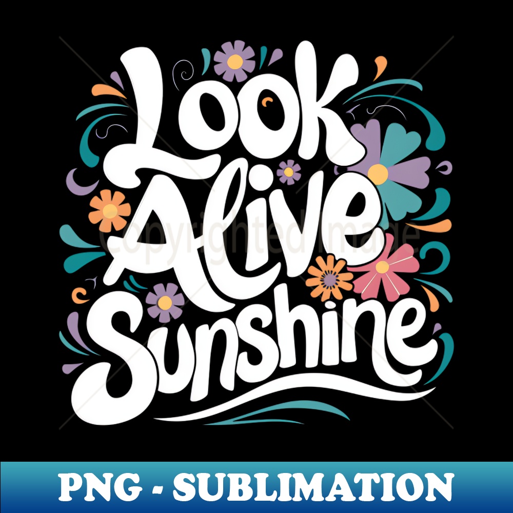 Look alive sunshine - Signature Sublimation PNG File | Inspire Uplift