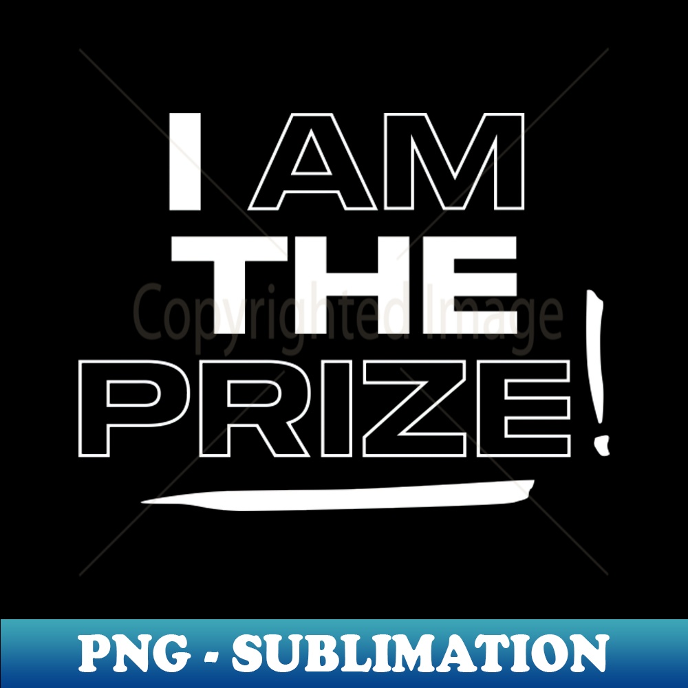 I AM THE PRIZE! - Aesthetic Sublimation Digital File | Inspire Uplift