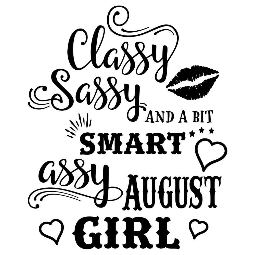 Classy Sassy August Girl Svg, Birthday Svg, August Birthday | Inspire ...