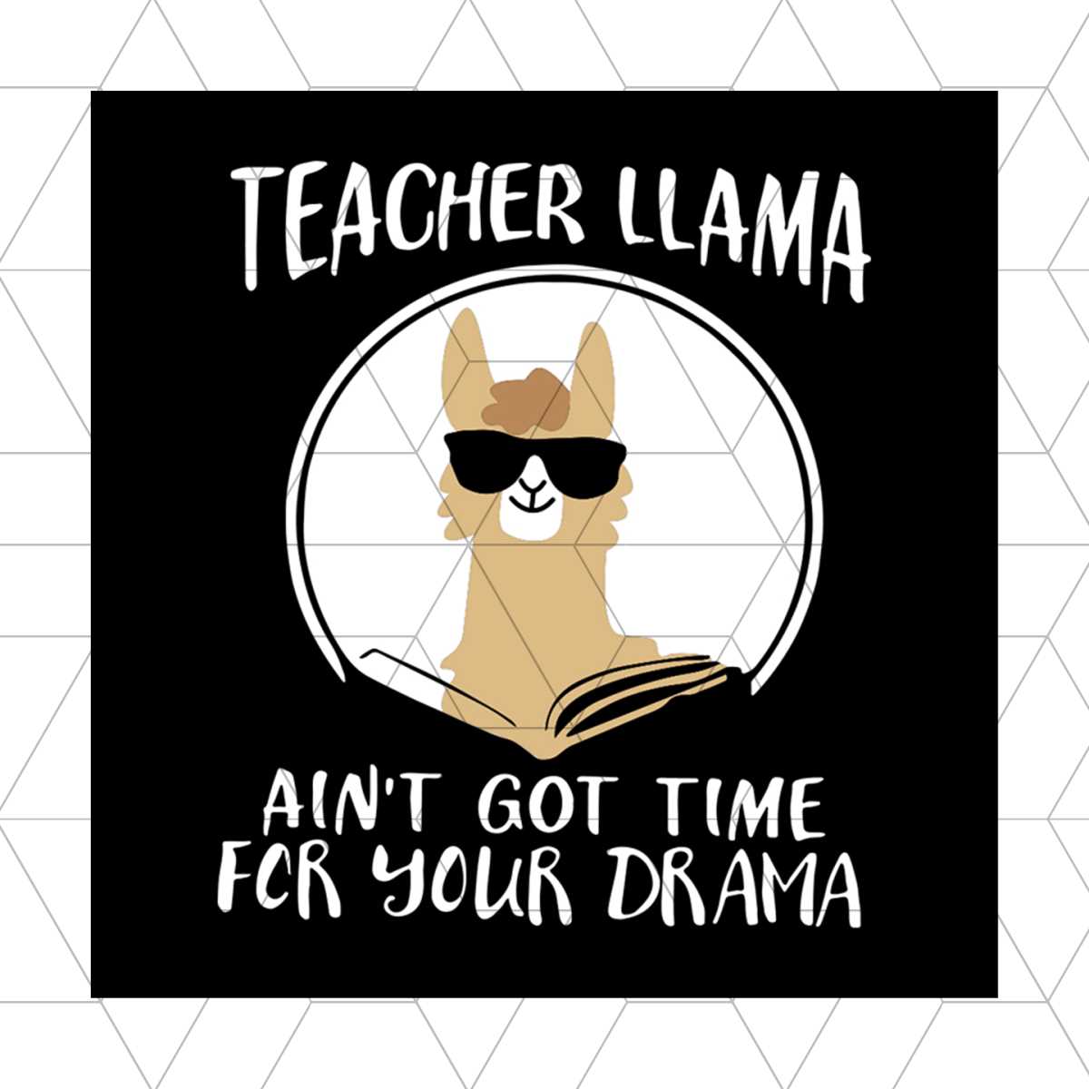 Teacher Llama Svg, Aint Time For Drama, Teacher, Llama, Funn - Inspire ...
