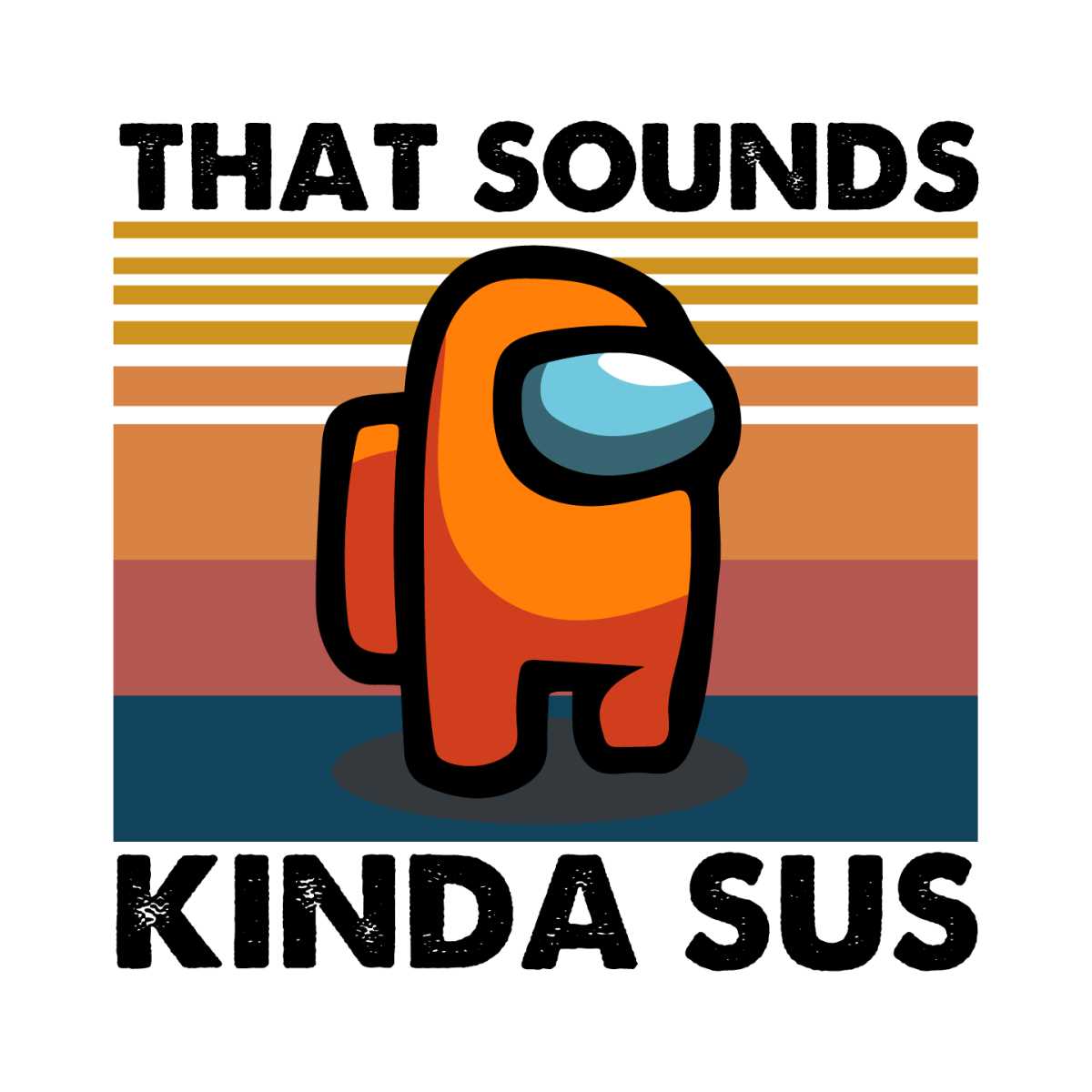 That Sounds Kinda Sus Among Us Svg, Trending Svg, Among Us S | Inspire ...